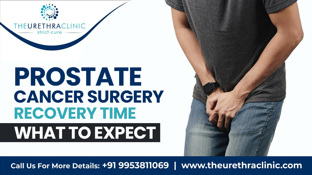 Prostate Cancer Surgery Recovery Time | Recovery Process & Tips